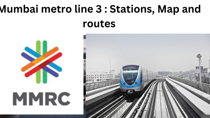 Mumbai metro line 3 : Aqua line Stations, routes and map