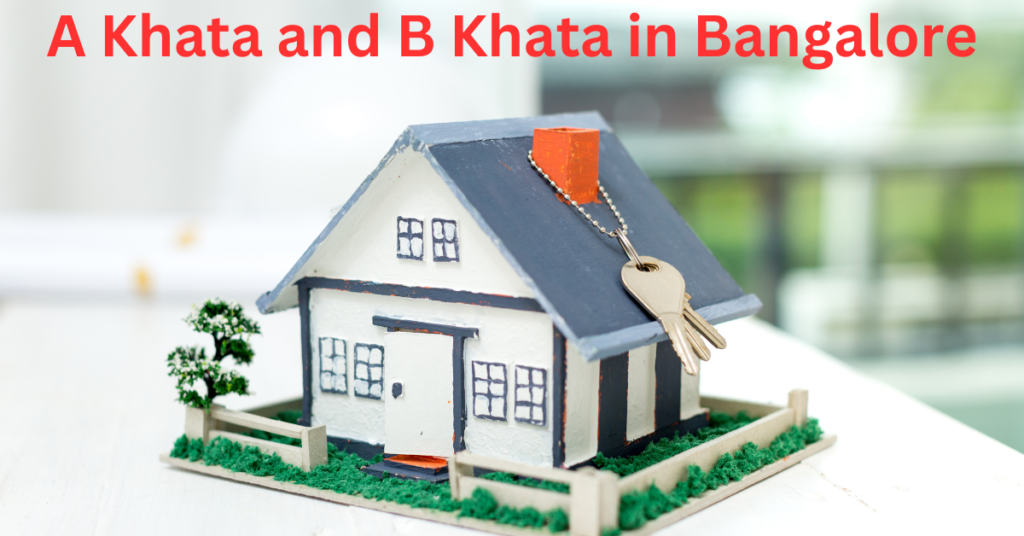 A Khata and B Khata in Bangalore: Complete Guide